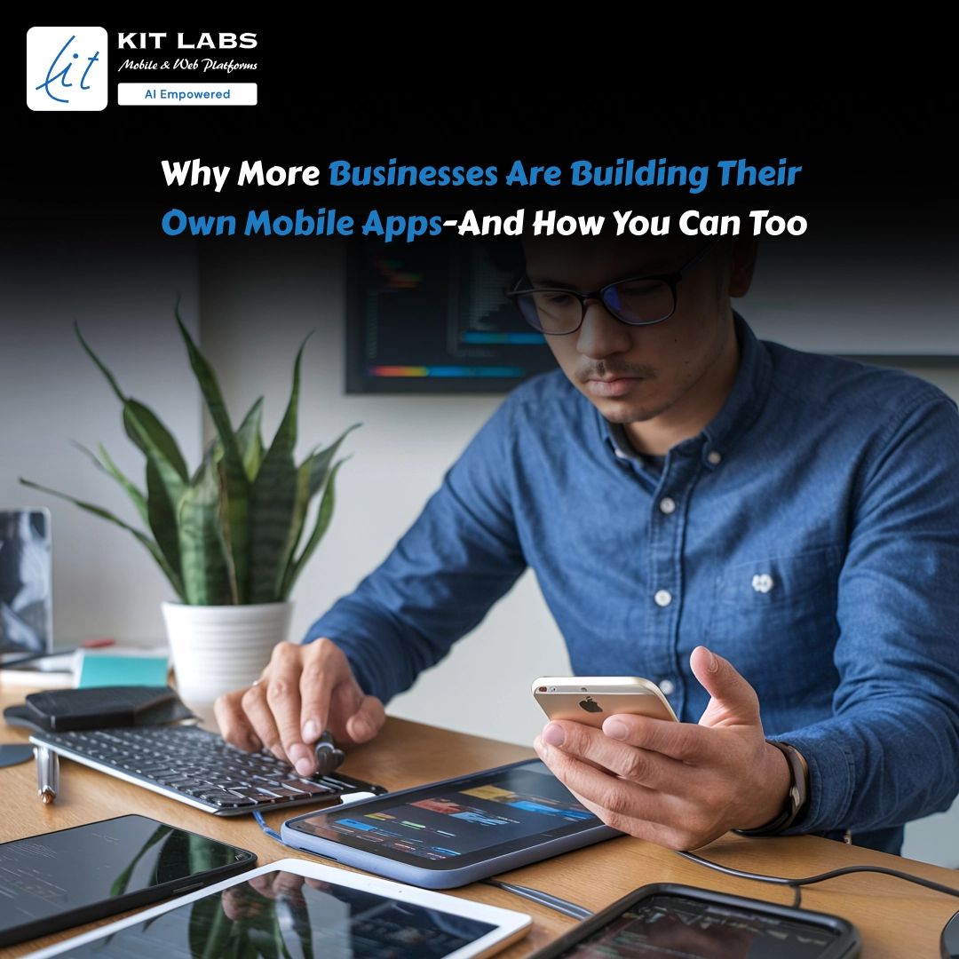 Why Businesses Build Mobile Apps | KITLabs Inc
